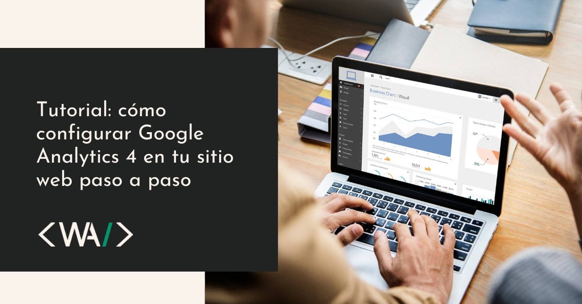 Tutorial: cómo configurar Google Analytics 4 en tu sitio web paso a paso